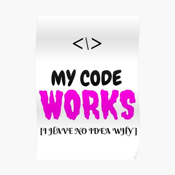 "my code work" Poster by nyzarr | Redbubble