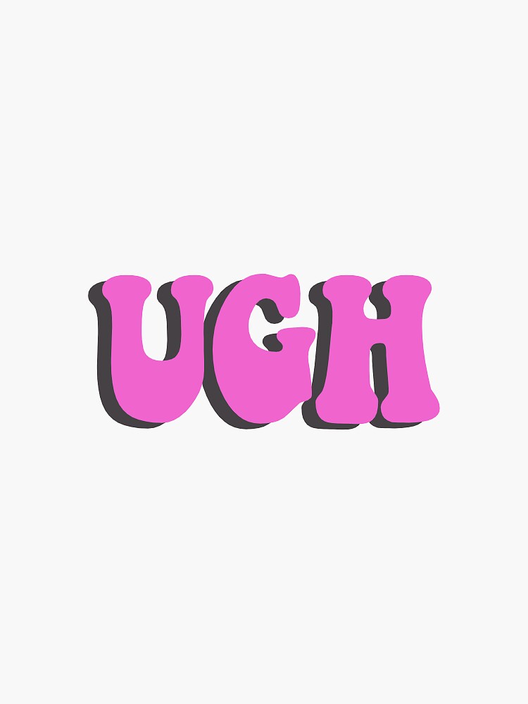 "UGH" Sticker for Sale by isabellagracex | Redbubble