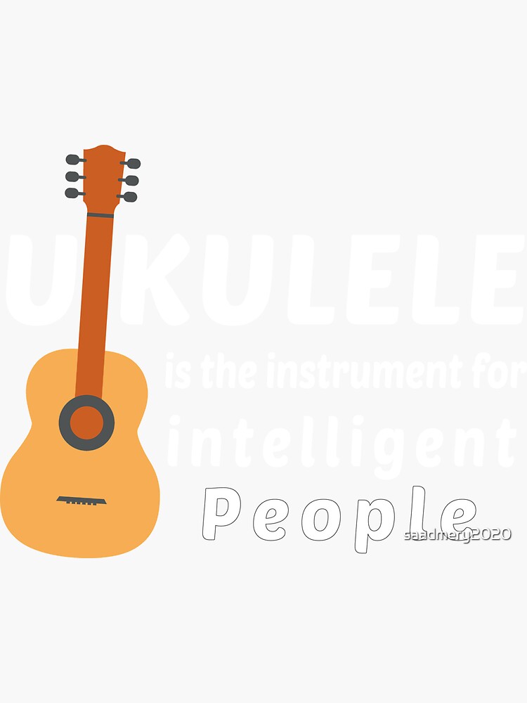 "Ukulele is The Instrument for Intelligent People" Sticker for Sale by ...