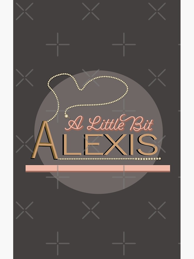 "A Little Bit Alexis" Poster for Sale by Frannotated | Redbubble