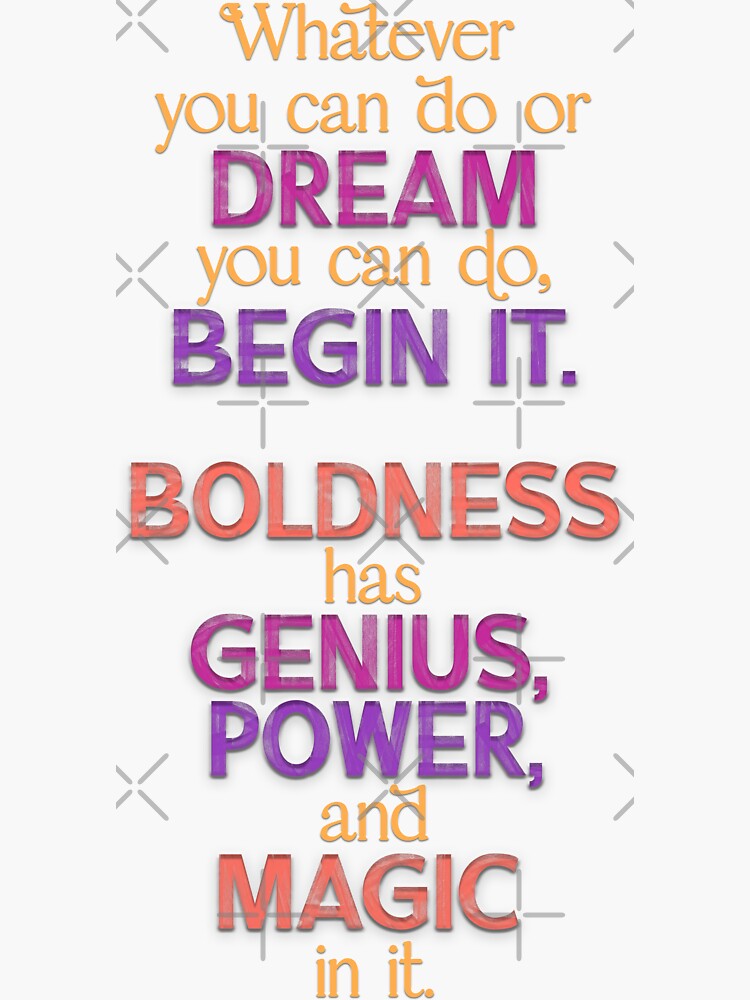 "Boldness has genius, power, and magic in it. " Sticker for Sale by ...
