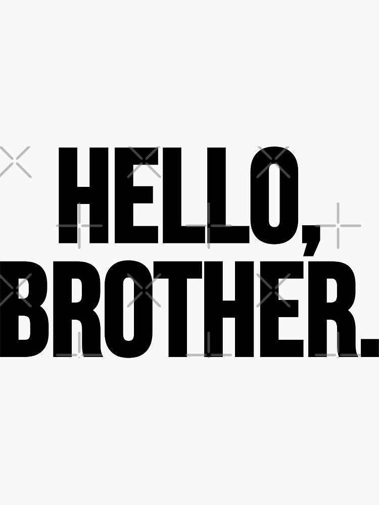 "hello, brother" Sticker by danielleblack04 | Redbubble