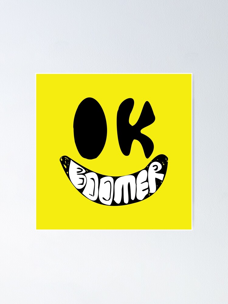 "OK Boomer Large Infinity Smiling, Happy Face" Poster by pelagio ...