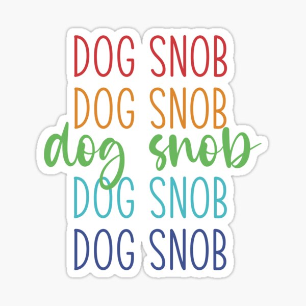 "Not a Dog Mom but a Dog Snob" Sticker for Sale by lindswilliams20 ...