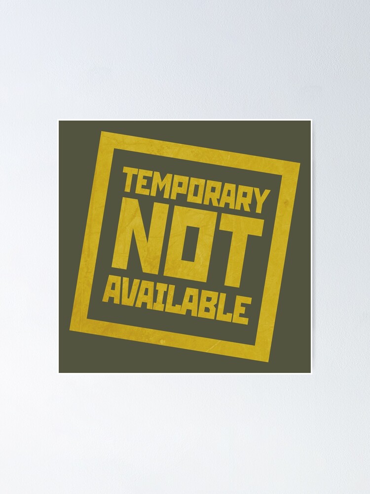 "Temporary Not Available" Poster by alphaville | Redbubble