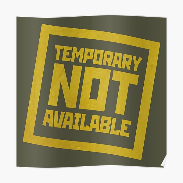 "Temporary Not Available" Poster by alphaville | Redbubble