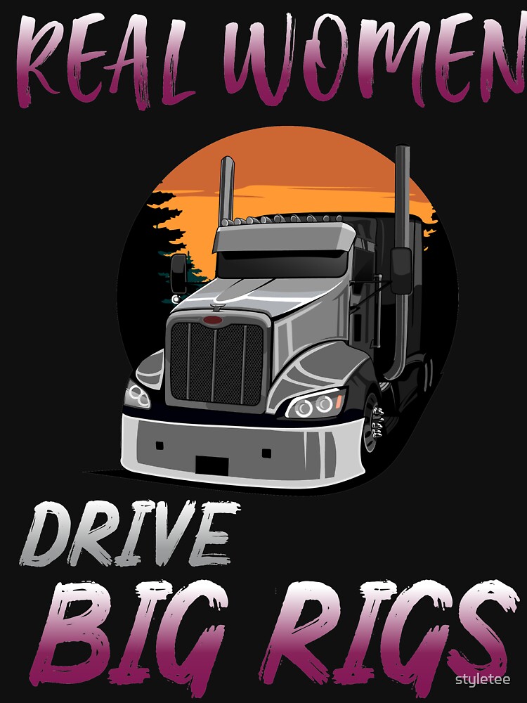 "Real Women Drive Big Rigs" T-shirt for Sale by styletee | Redbubble ...