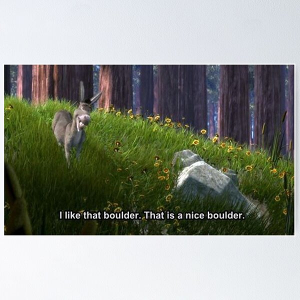 "Donkey I like that Boulder, That is a nice boulder." Poster for Sale ...