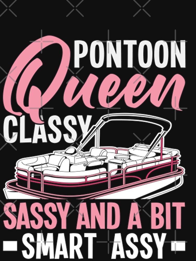 Pontoon Queen Classy Sassy And Bit Smart Assy Funny T Idea T Shirt By Guennouniq