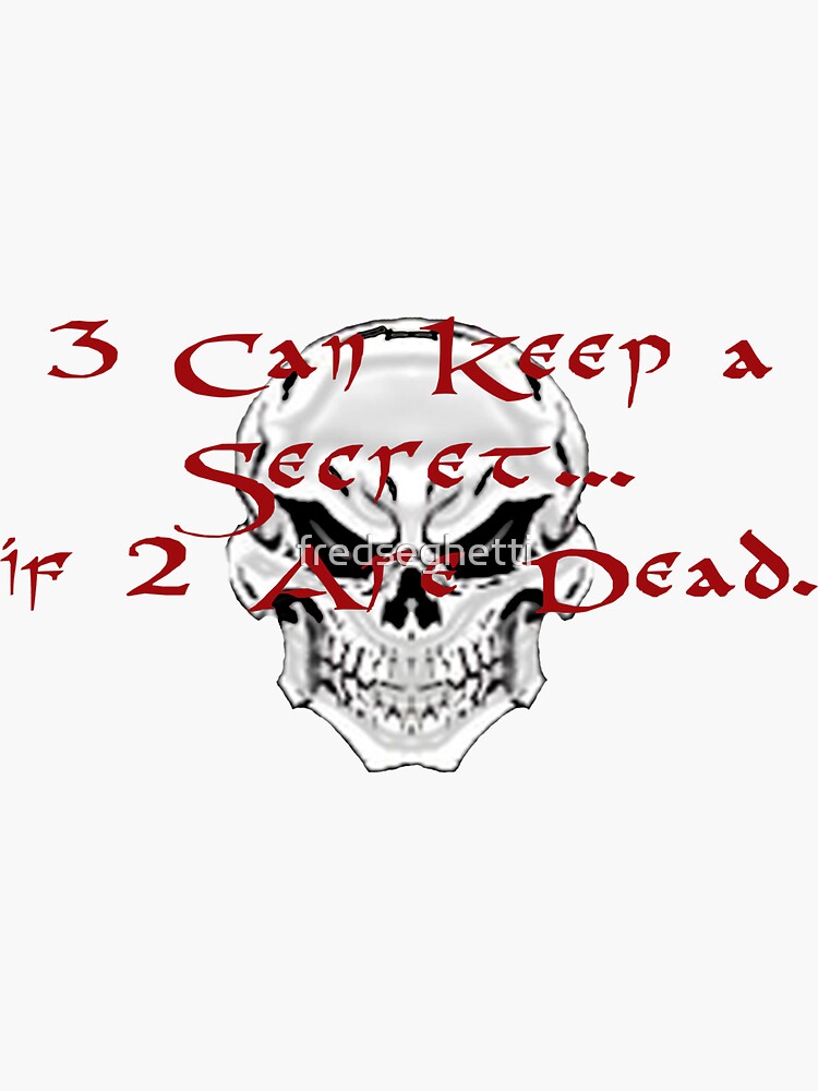 "3 Can Keep a Secret If 2 Are Dead" Sticker by fredseghetti | Redbubble