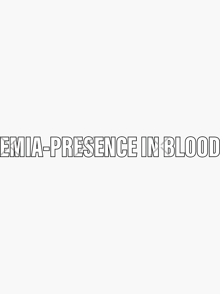 "Emia means Presence in Blood" Sticker for Sale by artColourized ...