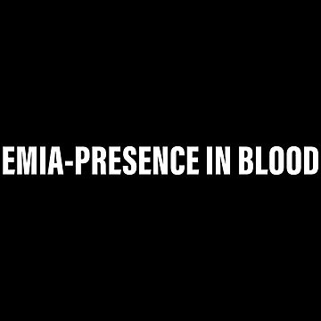 "Emia means Presence in Blood" Sticker for Sale by artColourized ...