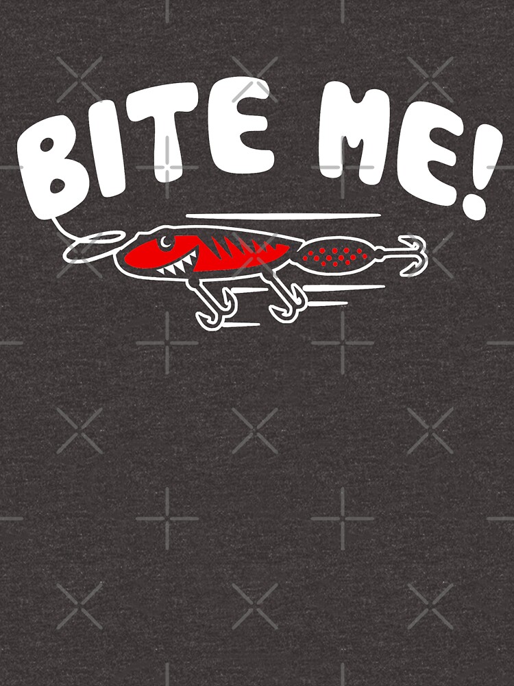 "Fishing Lure - Bite Me" T-shirt for Sale by goodtogotees | Redbubble ...