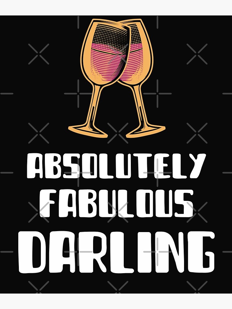 "Absolutely Fabulous Darling " Poster by Escapene | Redbubble