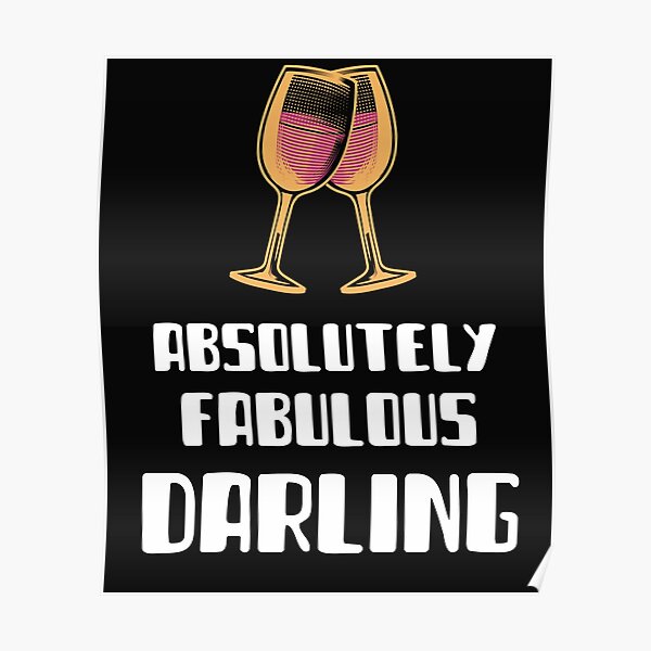 "Absolutely Fabulous Darling " Poster by Escapene | Redbubble