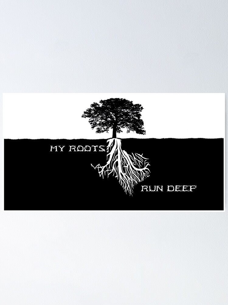 "My Roots Run Deep" Poster by jgray1975 | Redbubble