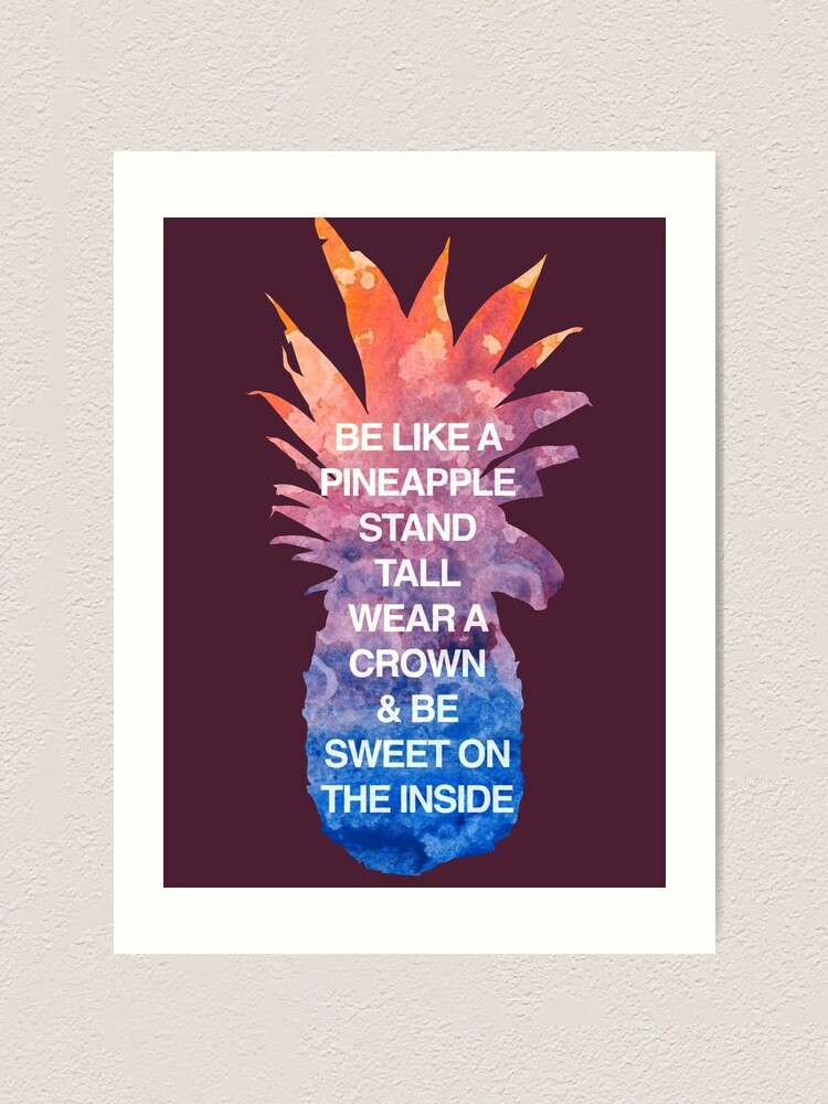 "Be Like a Pineapple" Art Print by kzenabi | Redbubble