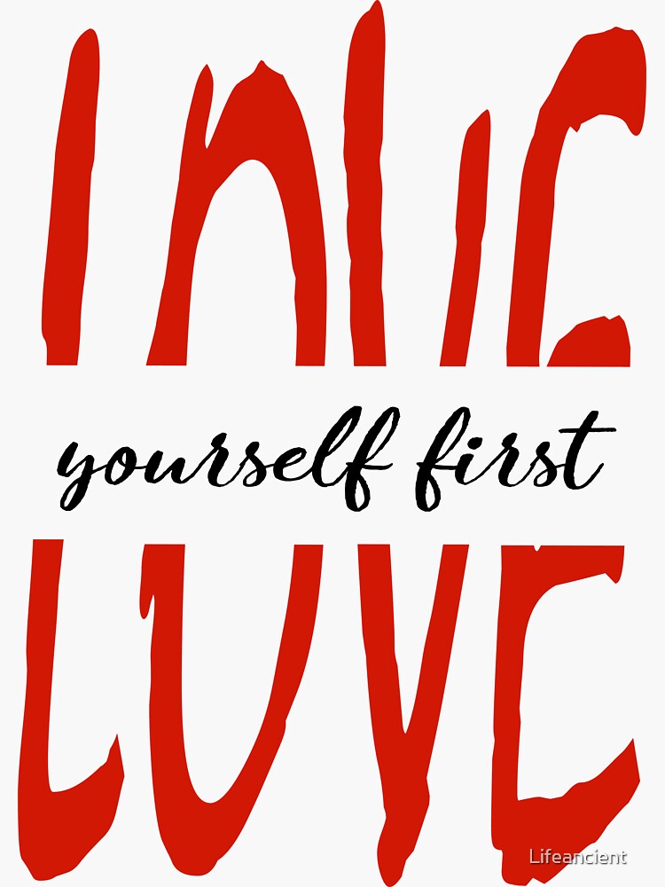 "Love yourself first" Sticker by Lifeancient | Redbubble