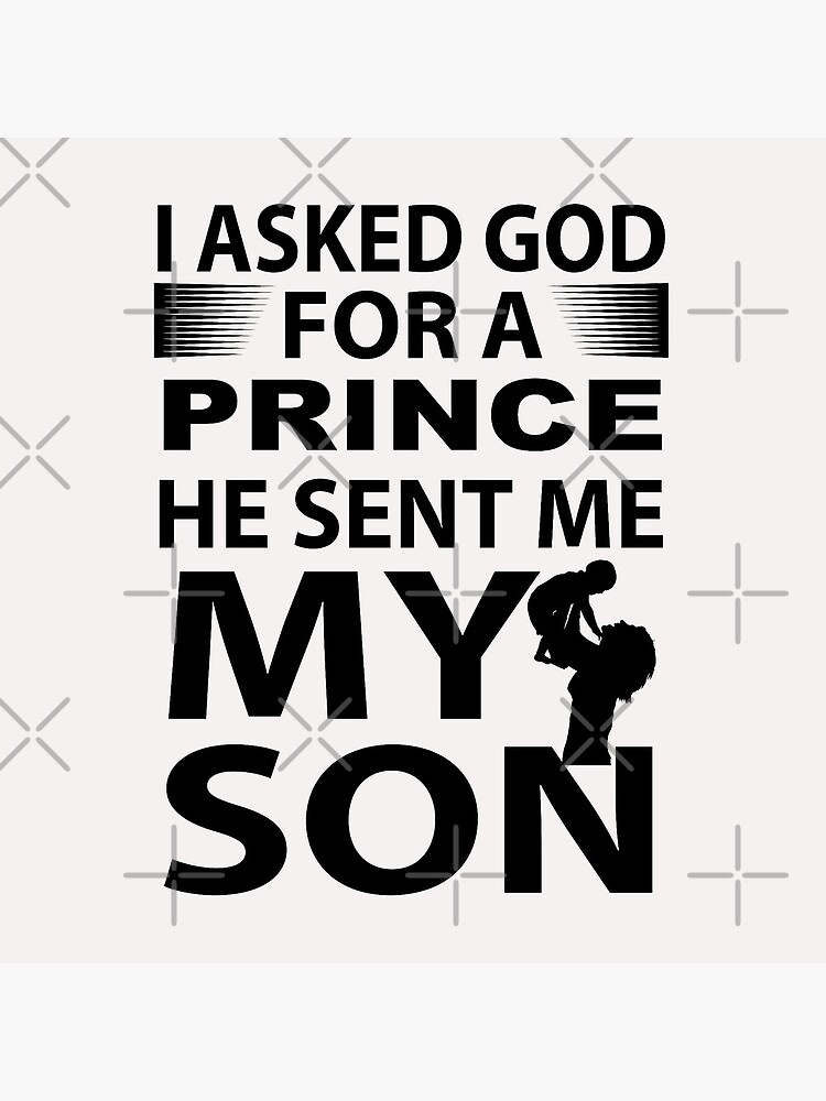 "Ich bat Gott um einen Prinzen, den er mir meinen Sohn schickte ...