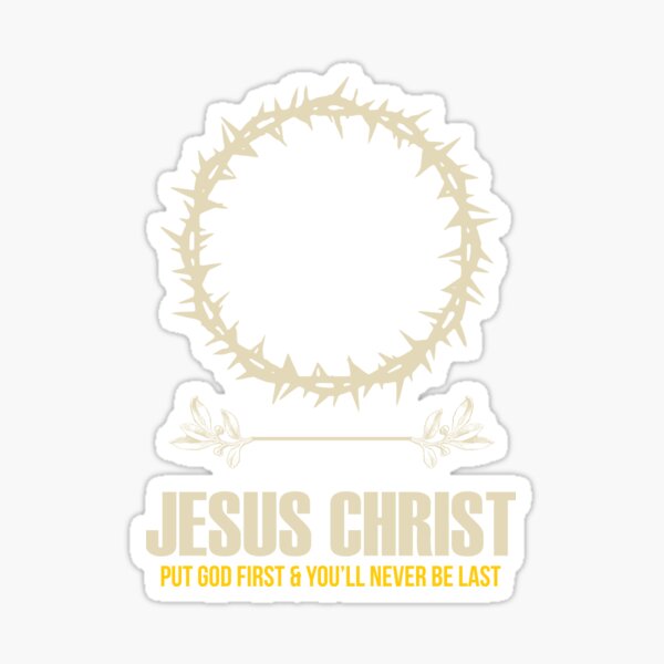 "Jesus Christ Put God First" Sticker for Sale by Edzgi1 | Redbubble