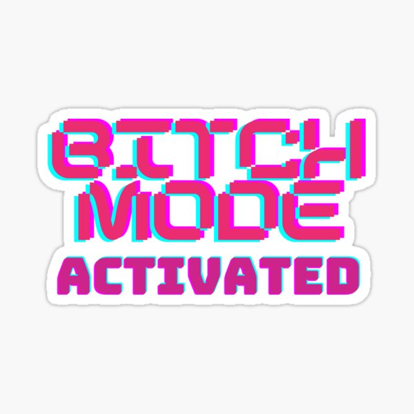 "Bitch Mode Activated " Sticker for Sale by mishyrose27 | Redbubble
