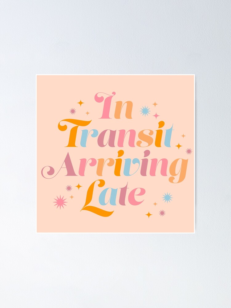 "In transit arriving late" Poster for Sale by cafelab | Redbubble