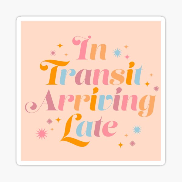 "In transit arriving late" Sticker by cafelab | Redbubble