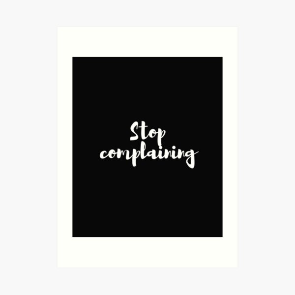 "Stop Complaining Happy self love, motivational quotes" Art Print by ...
