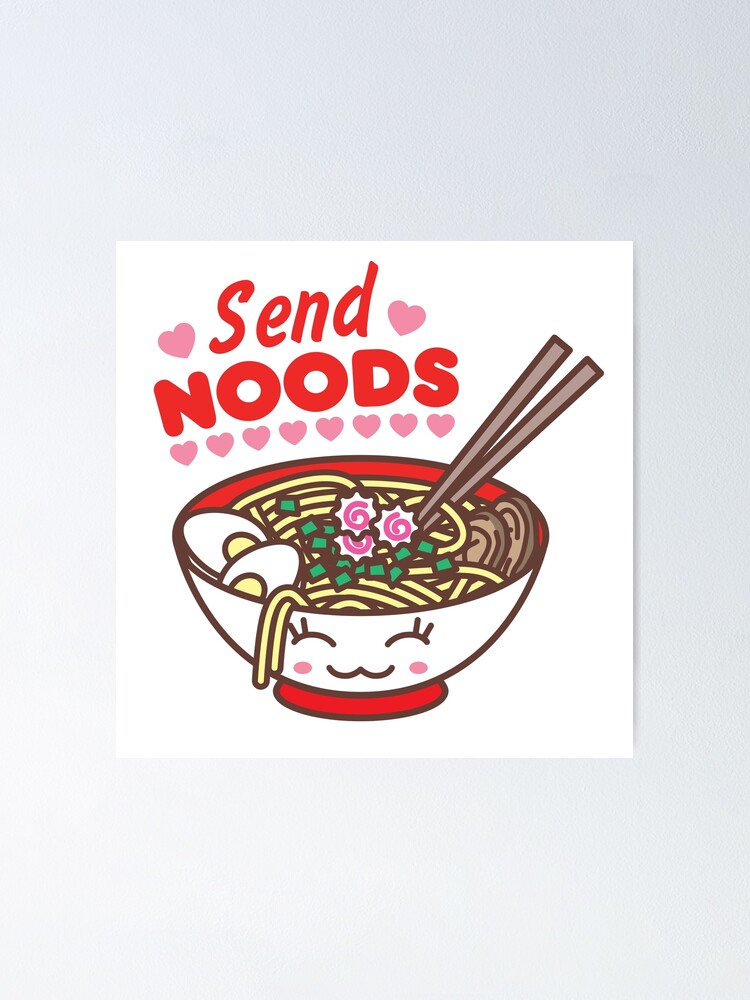 "Send Noods Meme Funny Kawaii Ramen Noodle Bowl" Poster by s2ray ...