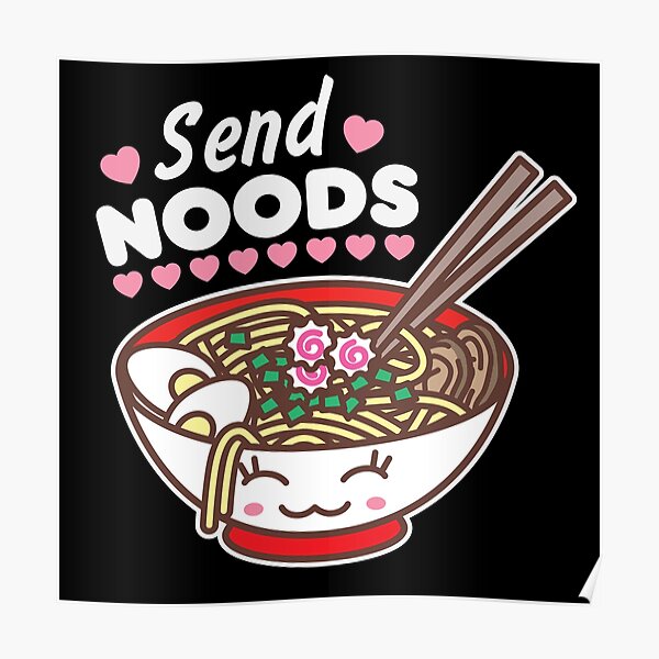 "Send Noods Meme Funny Kawaii Ramen Noodle Bowl" Poster for Sale by ...