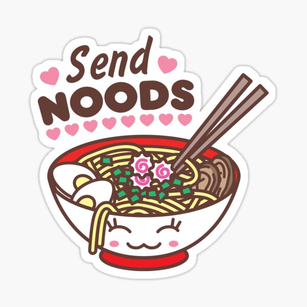 "Send Noods Meme Funny Kawaii Ramen Noodle Bowl" Sticker for Sale by ...