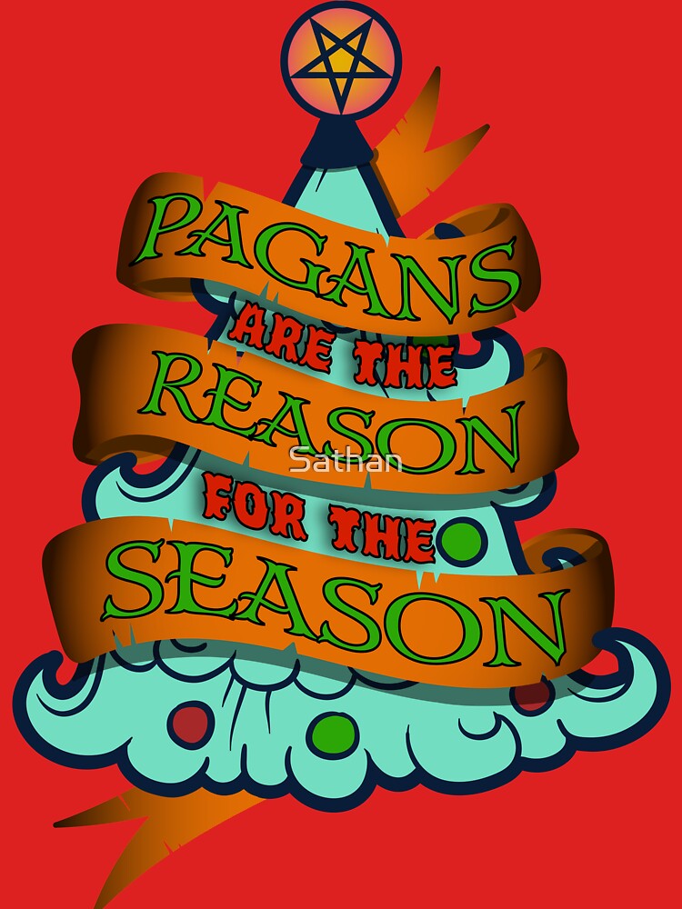 "Pagans Are The Reason For The Season" T-shirt for Sale by Sathan ...