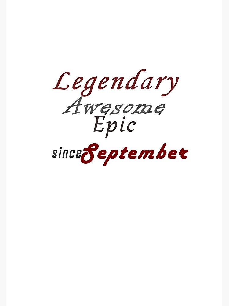 "Legendary Awesome Epic since September" Poster by MHD-Designs | Redbubble