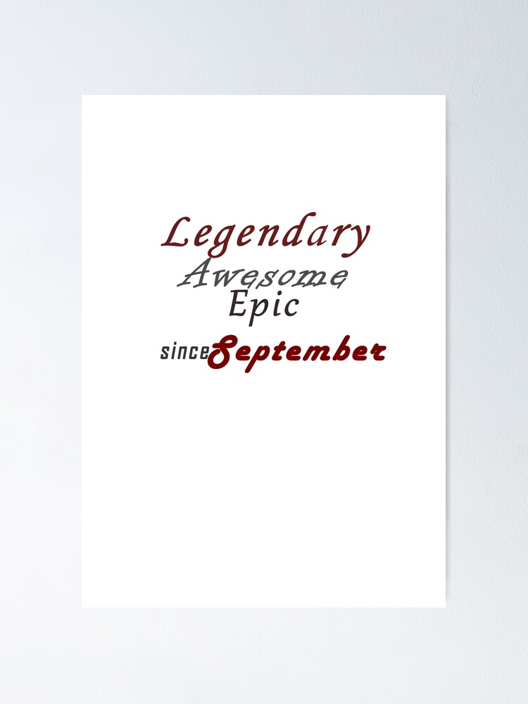 "Legendary Awesome Epic since September" Poster by MHD-Designs | Redbubble
