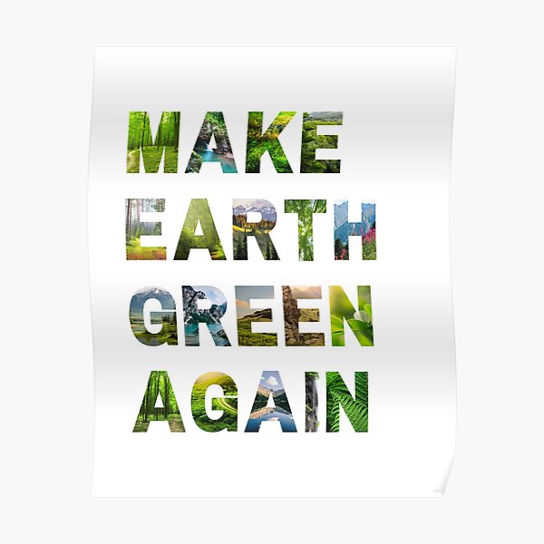 "MAKE EARTH GREEN AGAIN" Poster by stuff-n-stuff | Redbubble