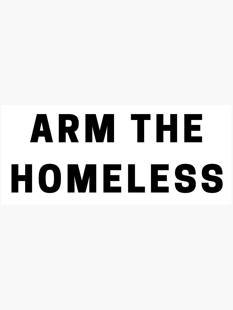 "Arm The Homeless" Sticker for Sale by coeus-labs | Redbubble