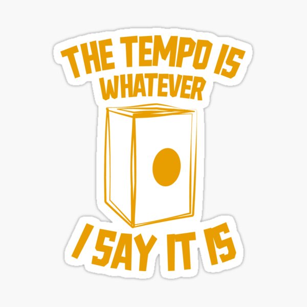 "The tempo is whatever I say It is - funny Cajon Drummer" Sticker by ...