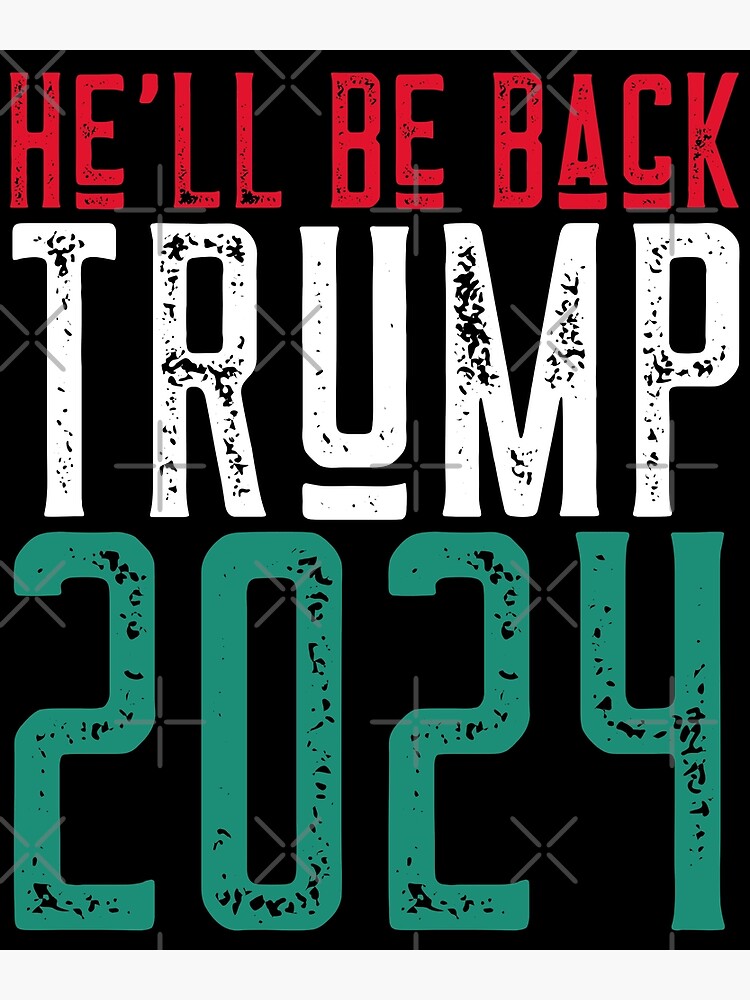 "He'll Be Back Trump 2024" Poster by alancrapopod | Redbubble