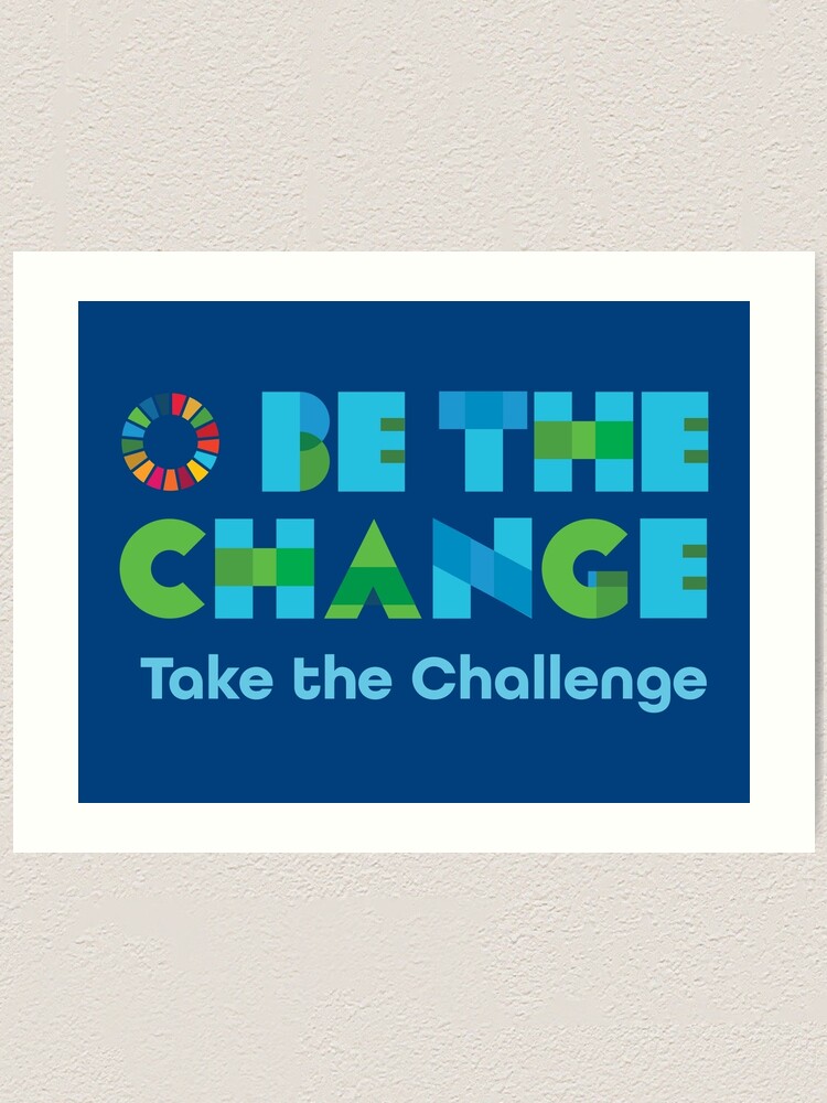 "Be the change | Take the Challenge | UN Global Goals 2030 SDG Logo ...