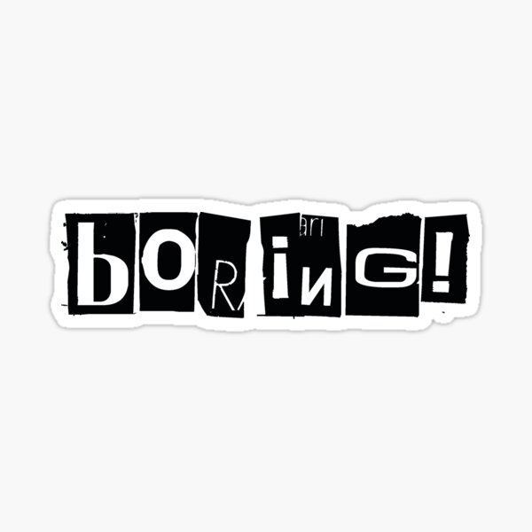 "Boring" Sticker by HDesigns | Redbubble