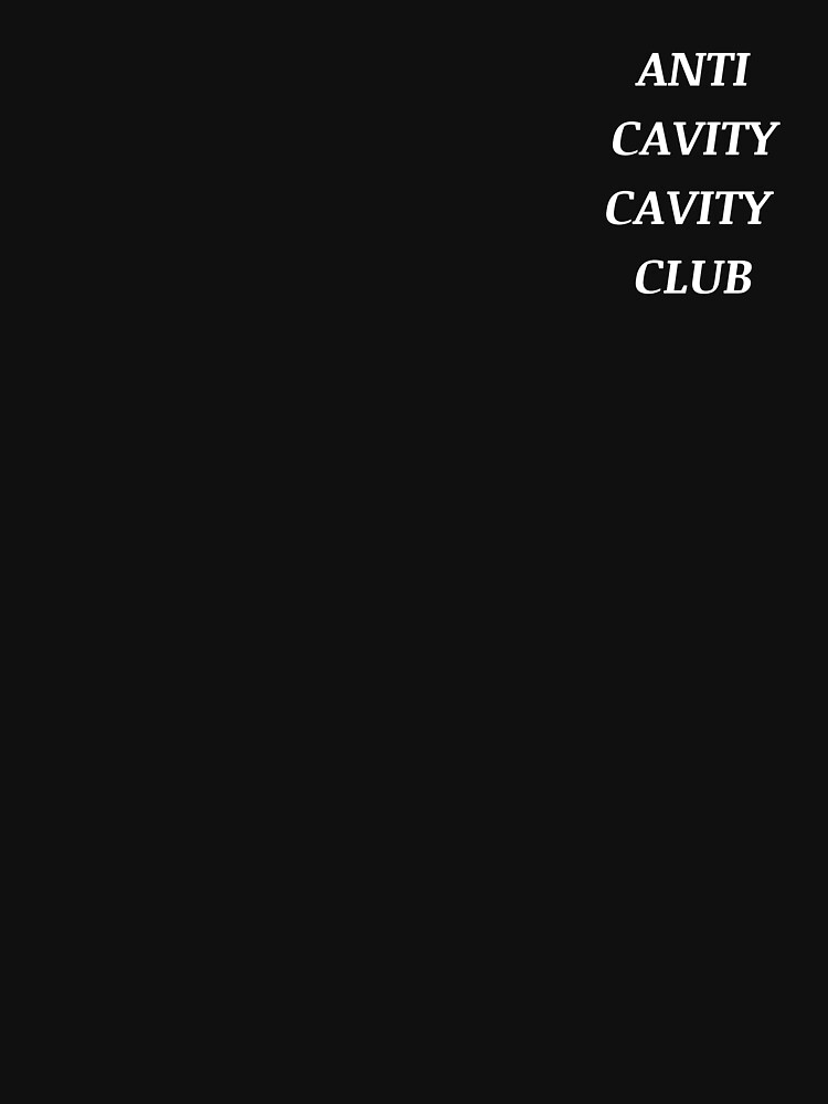 "Anti Cavity Cavity Club " T-shirt for Sale by PartyEnamel | Redbubble ...