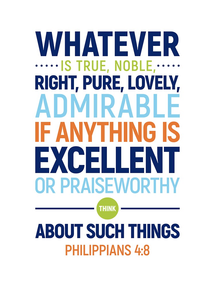 "Whatever Is True Noble Right Pure Lovely, Philippians 4:8, Bible Verse ...
