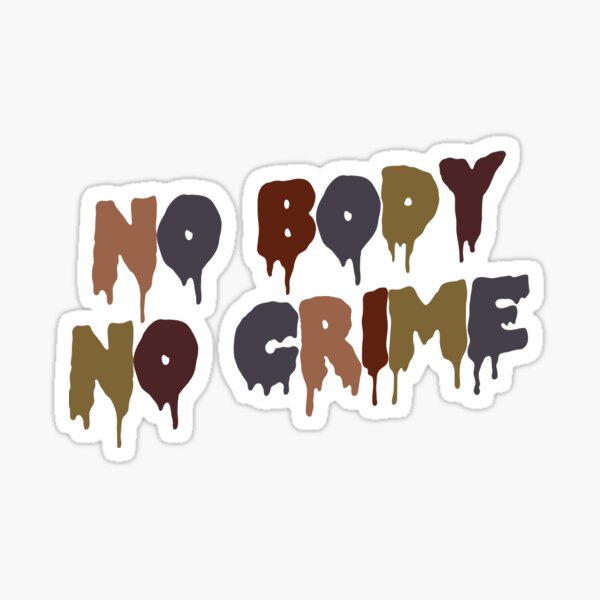 "No body No Crime" Sticker for Sale by Rosemogo | Redbubble