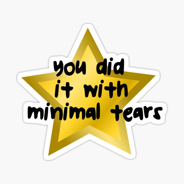 You Did It With Minimal Tears Gold Star Sticker By Bubbleart21 Redbubble