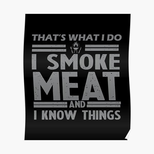 "That’s What I do I Smoke Meat and I Know Things Funny Grill" Poster by ...