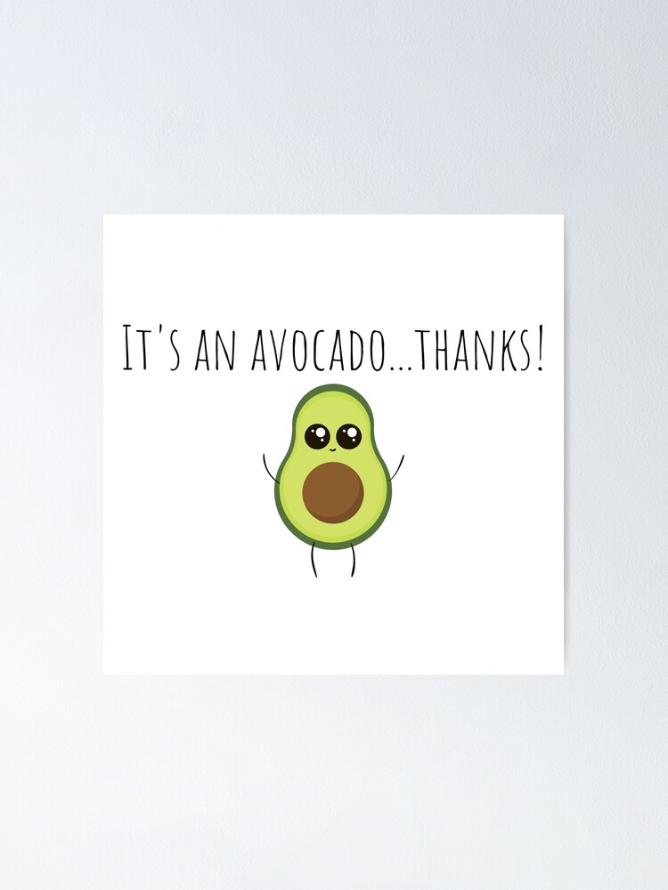 "Its an Avocado...Thanks - Vine Quote " Poster for Sale by ...