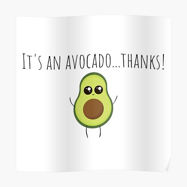 "Its an Avocado...Thanks - Vine Quote " Poster for Sale by ...
