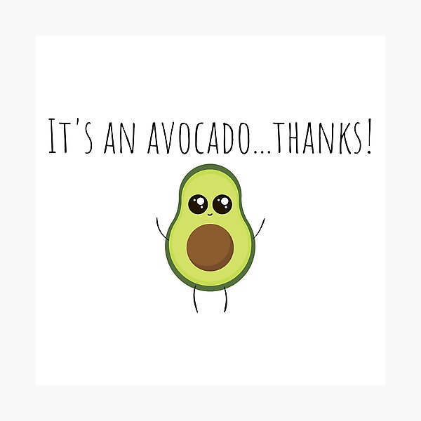 "Its an Avocado...Thanks - Vine Quote " Photographic Print by ...