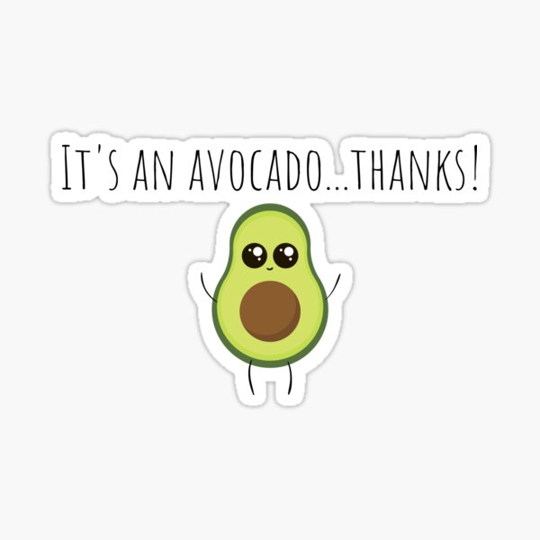 "Its an Avocado...Thanks - Vine Quote " Sticker for Sale by ...
