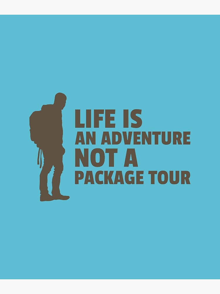 "Life Is An Adventure.. Not A Package Tour" Poster for Sale by ...